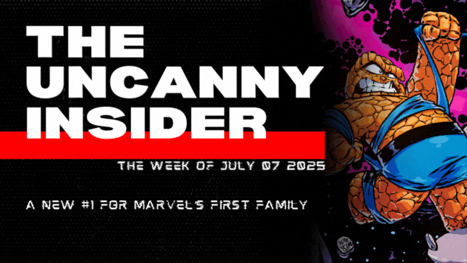 Uncanny Insider 07/07/25 -A New #1 for Marvel’s First Family 4️⃣ | Uncanny!